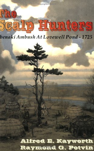 The Scalp Hunters: Abenaki Ambush at Lovewell Pond?1725 by Alfred E ...