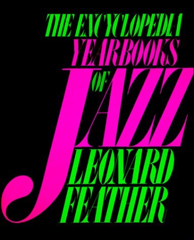 The Encyclopedia Yearbooks Of Jazz by Leonard Feather | Goodreads