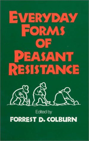 Everyday Forms of Peasant Resistance by Forrest D. Colburn | Goodreads