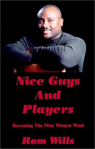 Nice Guys And Players: Becoming the Man Women Want by Rom Wills | Goodreads