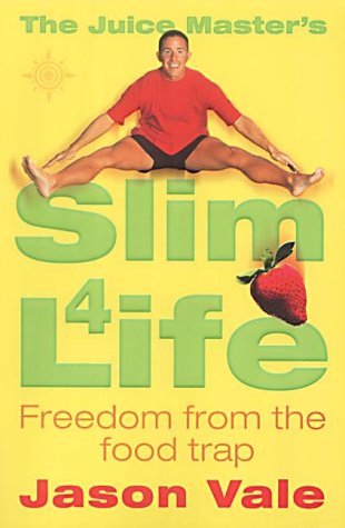 The Juice Master's Slim 4 Life : Freedom from the Food Trap by Jason ...