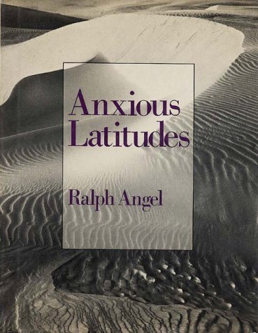 Anxious Latitudes (Wesleyan New Poets) by Ralph Angel | Goodreads