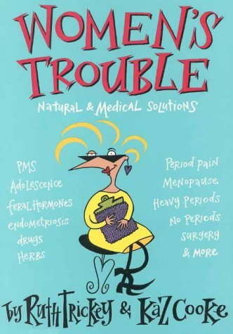 Women's Trouble: Natural & Medical Solutions by Ruth Trickey | Goodreads