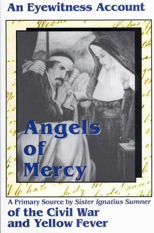 Angels of Mercy: An eyewitness account of Civil War and Yellow Fever by ...