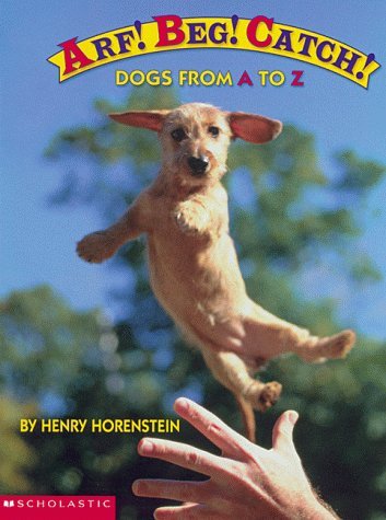 Arf! Beg! Catch!: Dogs from A to Z by Henry Horenstein | Goodreads