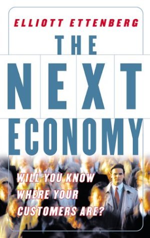 The Next Economy: Will You Know Where Your Customers Are? by Elliott ...