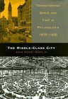 The Middle-Class City: Transforming Space and Time in Philadelphia ...