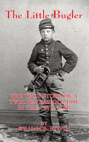 The Little Bugler: The True Story of a Twelve-Year-Old Boy in the Civil ...