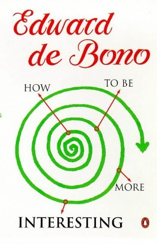 How To Be More Interesting by Edward de Bono | Goodreads