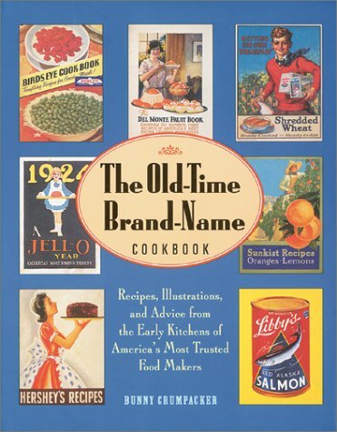 The Old-Time Brand-Name Cookbook: Recipes, Illustrations, and Advice ...