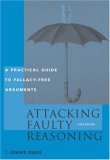 Attacking Faulty Reasoning: Practical Guide to Fallacy-Free Arguments ...
