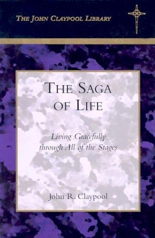 The Saga of Life: Living Gracefully Through All of the Stages by John R ...