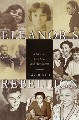 Eleanor's Rebellion: A Mother, Her Son, and Her Secret by David Siff ...