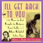 I'll Get Back to You: 156 Ways to Get People to Return Your Calls and ...