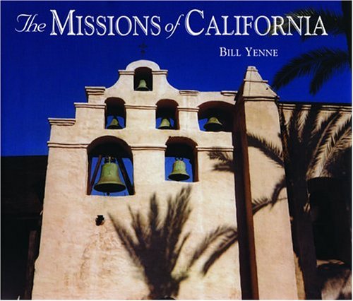 The Missions of California by Bill Yenne | Goodreads