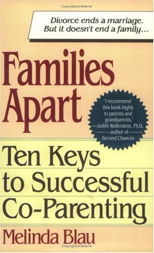 Families Apart: Ten Keys to Successful Co-Parenting by Melinda Blau ...