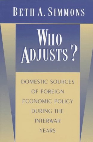 Who Adjusts? Domestic Sources of Foreign Economic Policy during the ...
