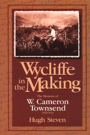 Wycliffe in the Making: The Memoirs of W. Cameron Townsend : 1920-1933 ...