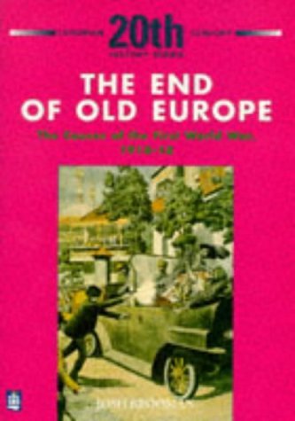 The End of Old Europe: The Causes of the First World War 1914-18 by ...
