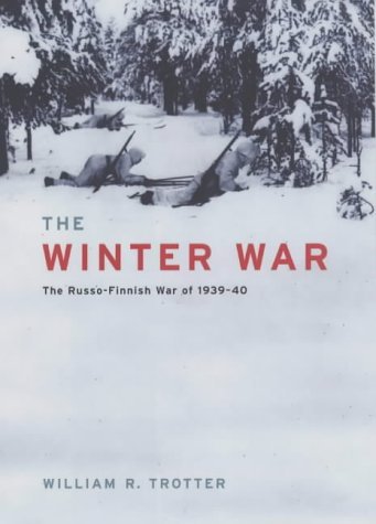 The Winter War: The Russo-Finnish War of 1939-40 by William R. Trotter ...