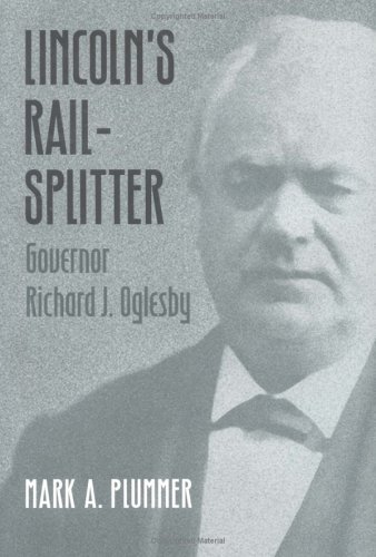 Lincoln's Rail-Splitter: GOVERNOR RICHARD J. OGLESBY by Mark A. Plummer ...