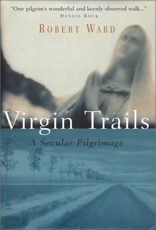 Virgin Trails: A Secular Pilgrimage by Robert Ward | Goodreads