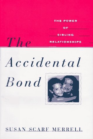 The Accidental Bond: The Power of Sibling Relationships by Susan Scarf ...