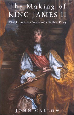The Making of King James II: The Formative Years of a Fallen King by ...