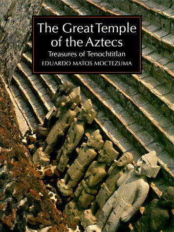 The Great Temple of the Aztecs: Treasures of Tenochtitlan by Eduardo ...