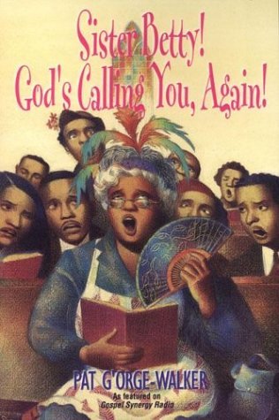 Sister Betty! God's Calling You, Again! by Pat G'Orge-Walker | Goodreads