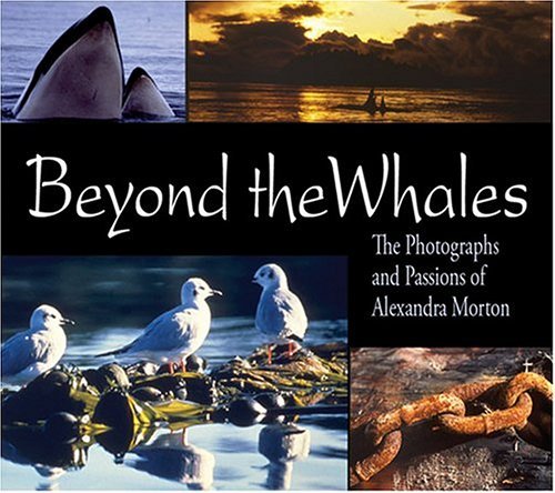 Beyond the Whales: The Photographs and Passions of Alexandra Morton by ...
