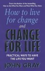 How to Live for Change and Change for Life : Practical Ways to Have the ...