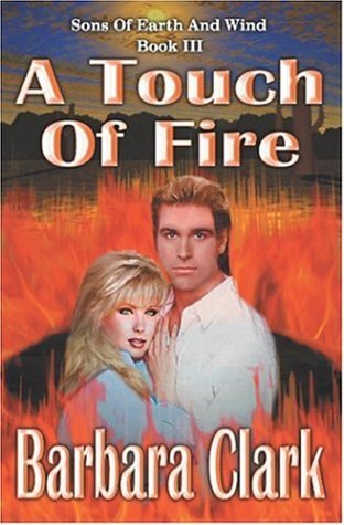 A Touch Of Fire (Sons of Earth and Wind, #3) by Barbara Clark | Goodreads