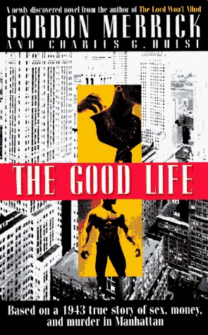 The Good Life: A Novel by Gordon Merrick | Goodreads