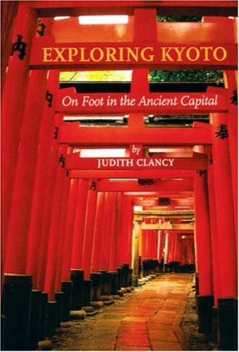 Exploring Kyoto: On Foot In The Ancient Capital by Judith Clancy ...