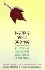 The True Work of Dying: A Practical and Compassionate Guide to Easing ...
