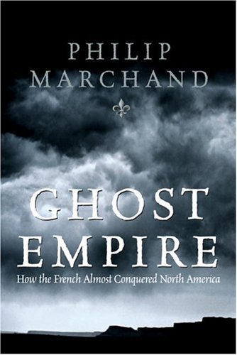 Ghost Empire: How the French Almost Conquered North America by Philip ...