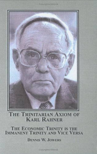 The Trinitarian Axiom of Karl Rahner: The Economic Trinity Is the ...