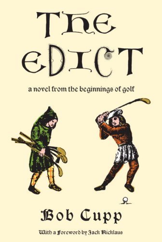 The Edict: A Novel from the Beginnings of Golf by Bob Cupp | Goodreads