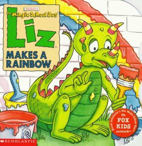 Liz Makes a Rainbow (The Magic School Bus) by Tracey West | Goodreads