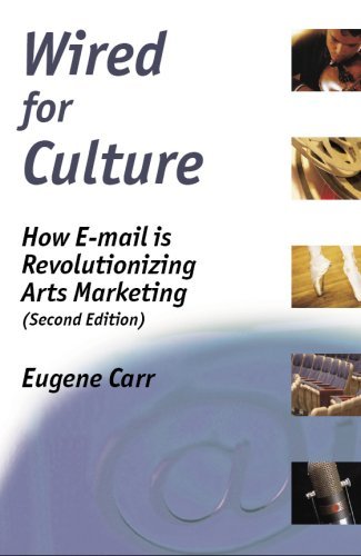 Wired For Culture: How E-mail is Revolutionizing Arts Marketing by Eugene Carr | Goodreads