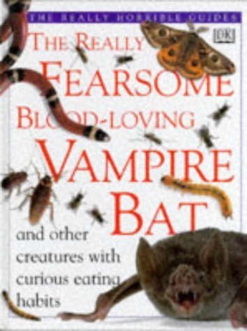 The Really Fearsome Blood Loving Vampire Bat: and Other Creatures With ...