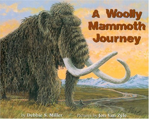 A Woolly Mammoth Journey by Debbie S. Miller | Goodreads