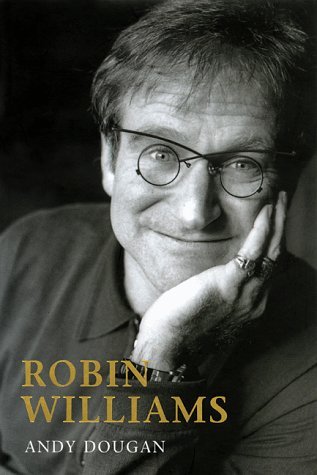 Robin Williams: A Biography by Andy Dougan | Goodreads