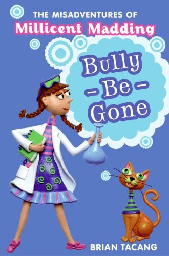 The Misadventures of Millicent Madding #1: Bully-Be-Gone by Brian Tacang | Goodreads