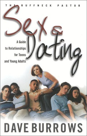 Sex & Dating: A Guide to Relationships for Teens and Young Adults by Dave Burrows | Goodreads