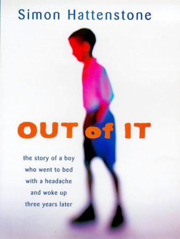 Out of It: The Story of a Boy Who Went to Bed with a Headache and Woke ...
