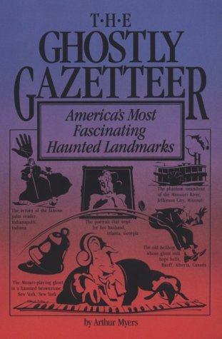 The Ghostly Gazetteer : America's Most Fascinating Haunted Landmarks by Arthur Myers | Goodreads
