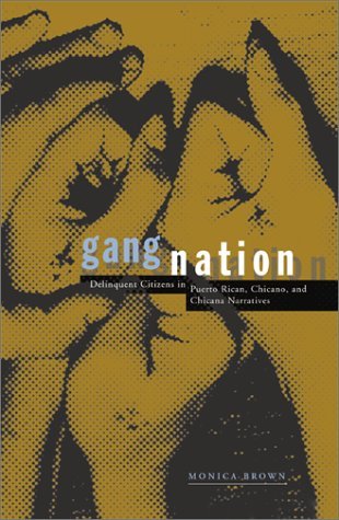 Gang Nation: Delinquent Citizens In Puerto Rican, Chicano, And Chicana ...