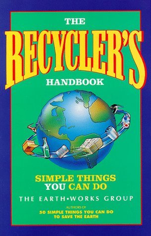 The Recycler's Handbook: Simple Things You Can Do by Earth Works Group ...